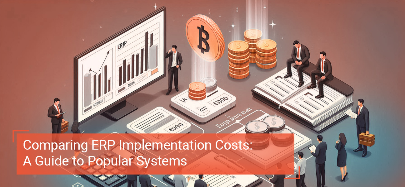 Comparing ERP Implementation Costs: A Guide to Popular Systems