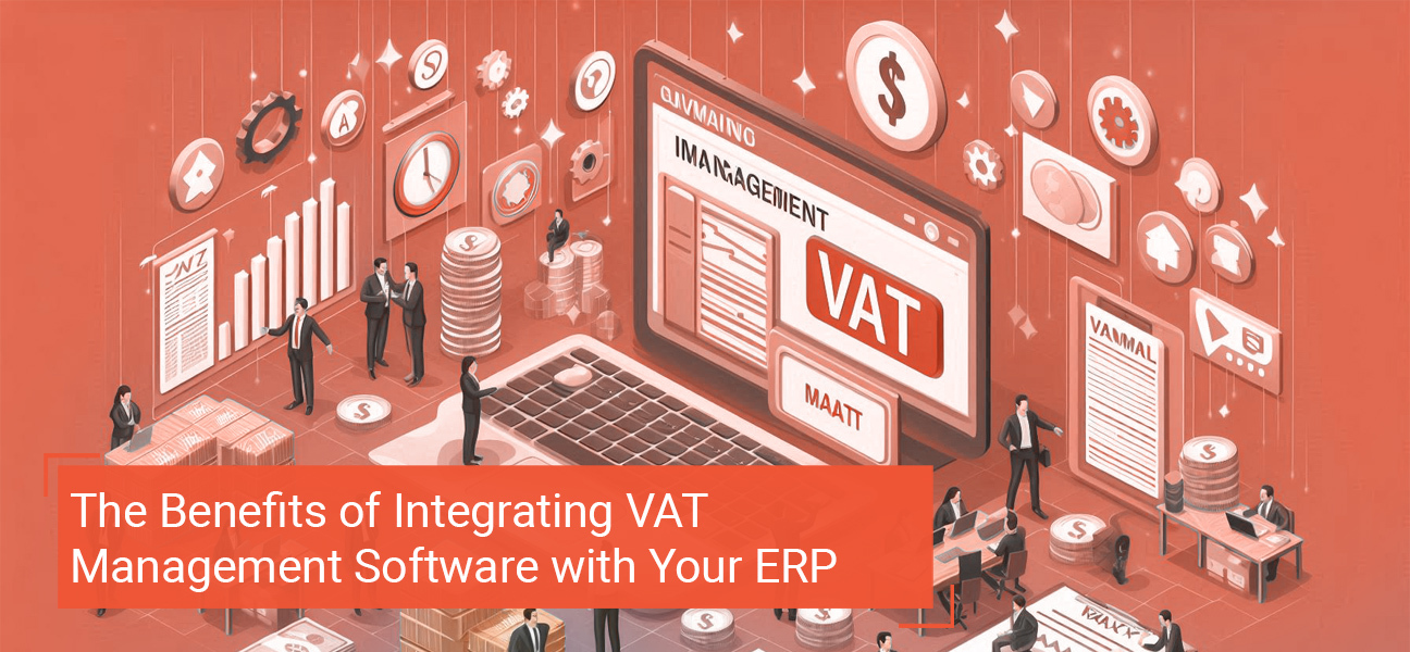 The Benefits of Integrating VAT Management Software with Your ERP